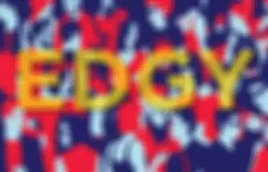 Sebenernya Arti Kata 'Edgy' Itu Apa Sih?