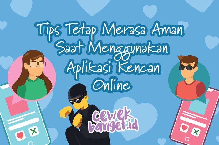 Tips Agar Tetap Merasa Aman Saat Menggunakan Aplikasi Kencan Online ...