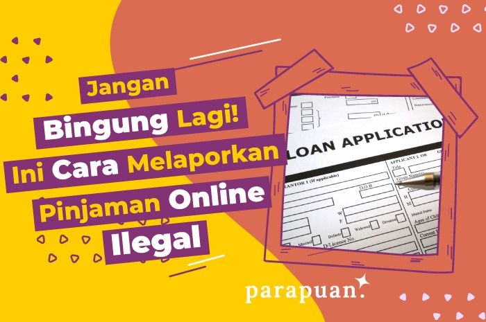 Jangan Bingung Lagi! Ini Cara Melaporkan Pinjaman Online Ilegal - Parapuan