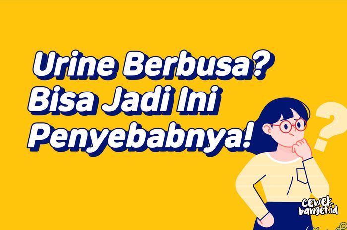 Air Kencing atau Urin Berbusa? Bisa Jadi Ini Penyebabnya Girls ...