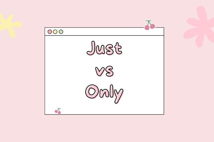 Apa Bedanya Just dan Only dalam Bahasa Inggris? - Adjar