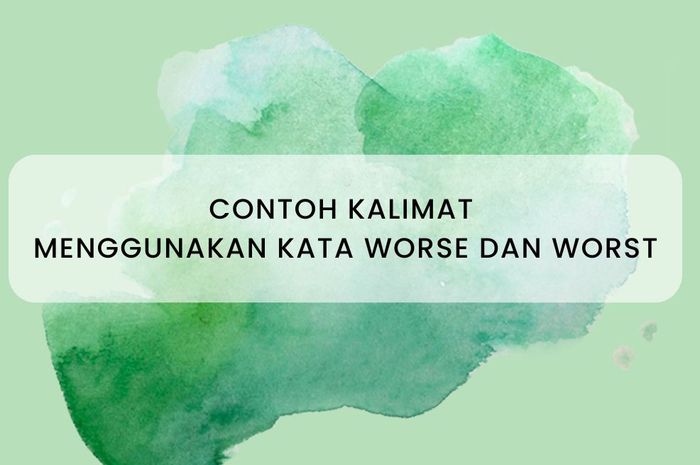 20 Contoh Kalimat Menggunakan Kata Worse dan Worst - Adjar
