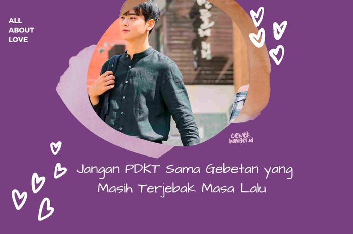 Jangan Mau PDKT Sama Gebetan yang Masih Terjebak di Masa Lalu ...