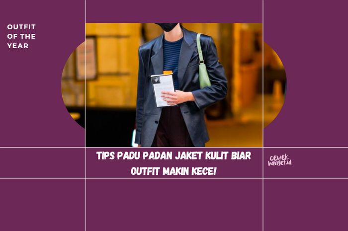 Inspirasi Mix and Match Jaket Kulit Buat Outfit Cewek yang Kece ...
