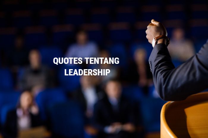 20 Quotes Tentang Leadership Kutipan Inspiratif Untuk Jadi Pemimpin