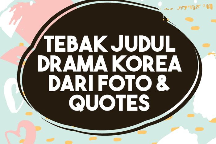 Cek Pengetahuan Soal Drama Korea Dengan Menebak Judul Drama Dari Foto ... Cek Pengetahuan Soal Drama Korea Dengan Menebak Judul Drama Dari Foto ...
