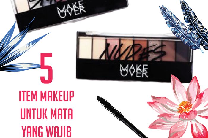 Untuk Pemula, Ini 5 Item Makeup Untuk Mata yang Wajib Kita Punya ...