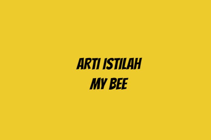 Istilah dalam Hubungan Asmara, Kata 'My Bee' Kini Viral di TikTok, Apa ... Istilah dalam Hubungan Asmara, Kata 'My Bee' Kini Viral di TikTok, Apa ...